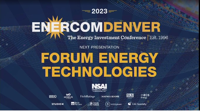 Exclusive: Forum Energy Technologies at the 2023 EnerCom Denver-The Energy Investment Conference ...